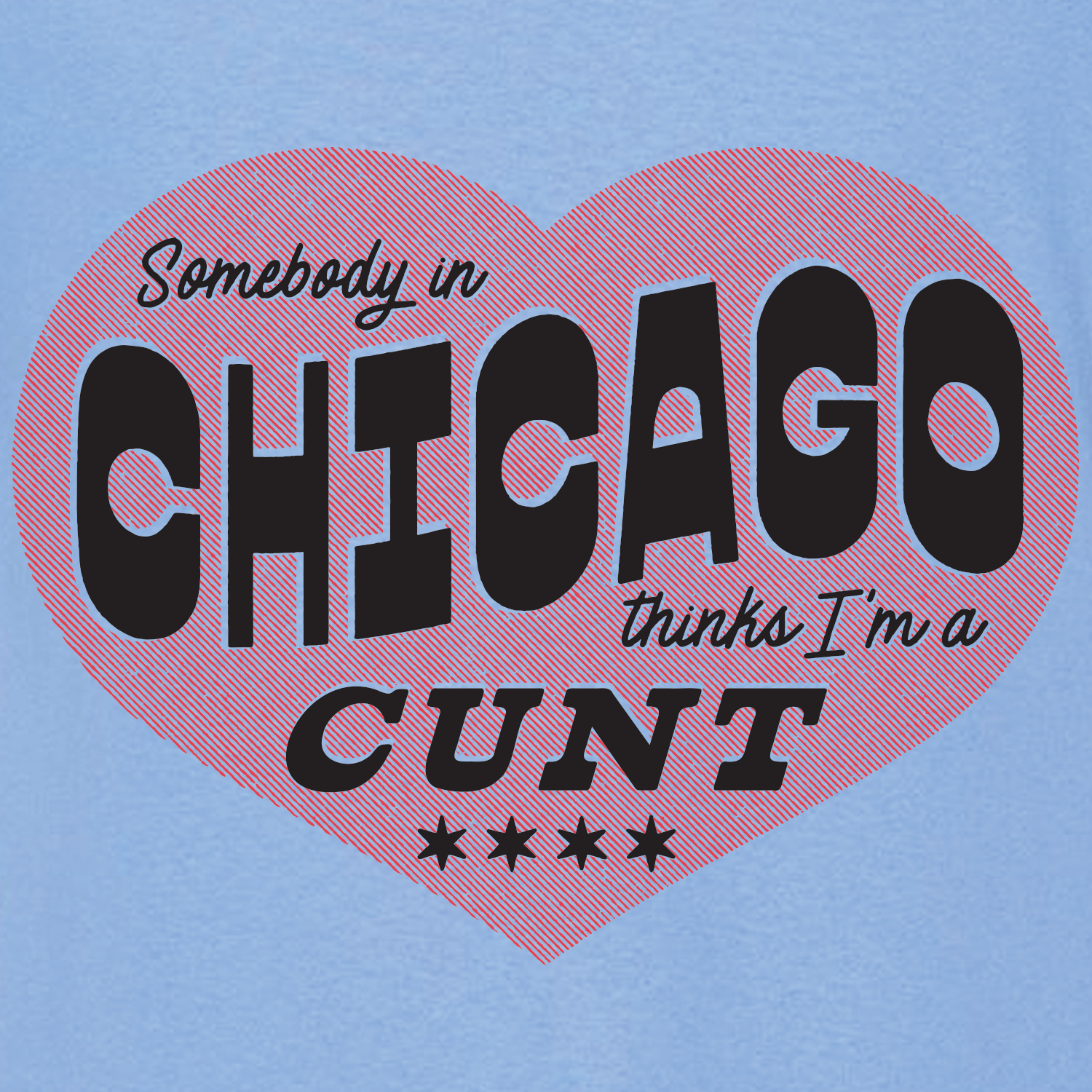 Somebody in Chicago Thinks I'm a Cunt Shirt – Strange Cargo